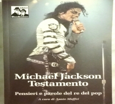 Michael Jackson. Testamento.Pensieri e parole del re del pop di Annie Maffei 1°Ed.Blues Brothers, 2009 nuovo